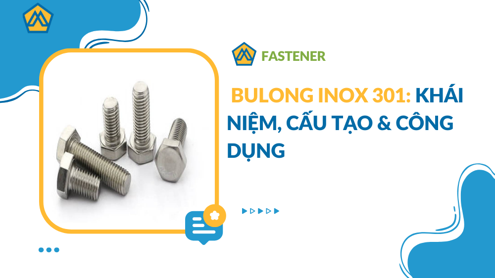 Bulong inox 301: Khái niệm, cấu tạo & công dụng | Mecsu.vn