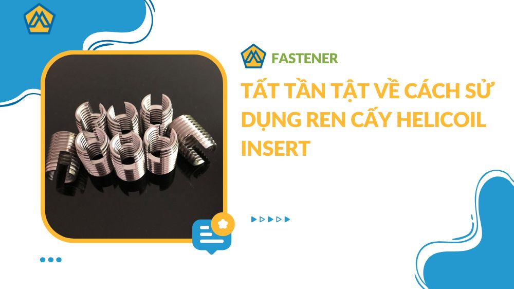 Tất tần tật về cách sử dụng ren cấy Helicoil insert | Mecsu.vn