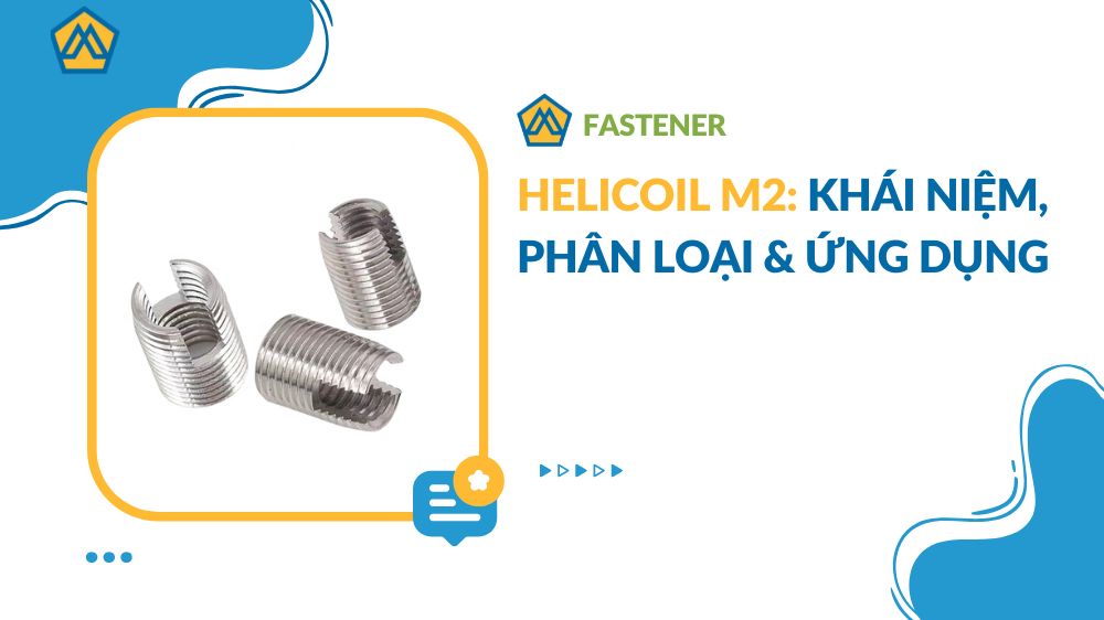Helicoil M2: Khái niệm, phân loại & ứng dụng | Mecsu.vn