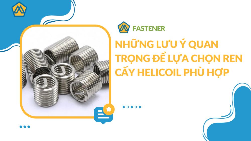 Những lưu ý quan trọng để lựa chọn ren cấy Helicoil phù hợp | Mecsu.vn