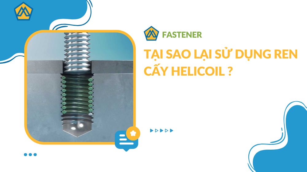 Tại sao lại sử dụng ren cấy Helicoil ? | Mecsu.vn