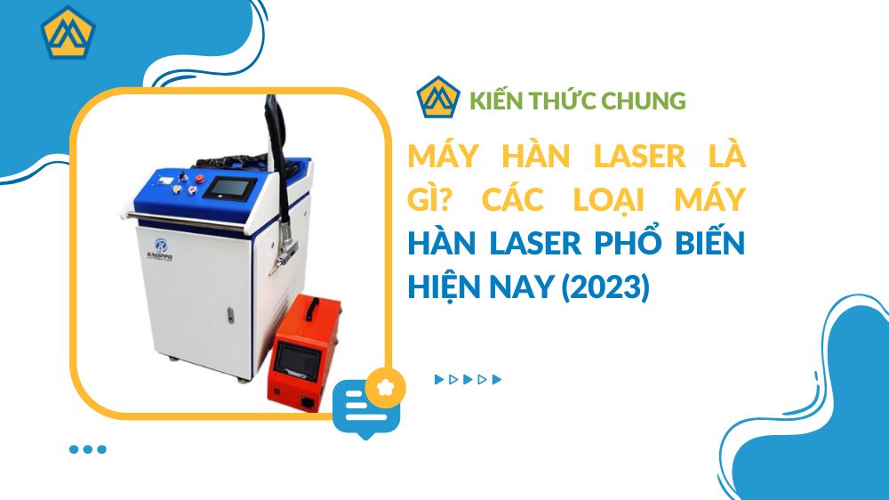 Máy hàn laser là gì? Các loại máy hàn Laser phổ biến hiện nay (2023 ...